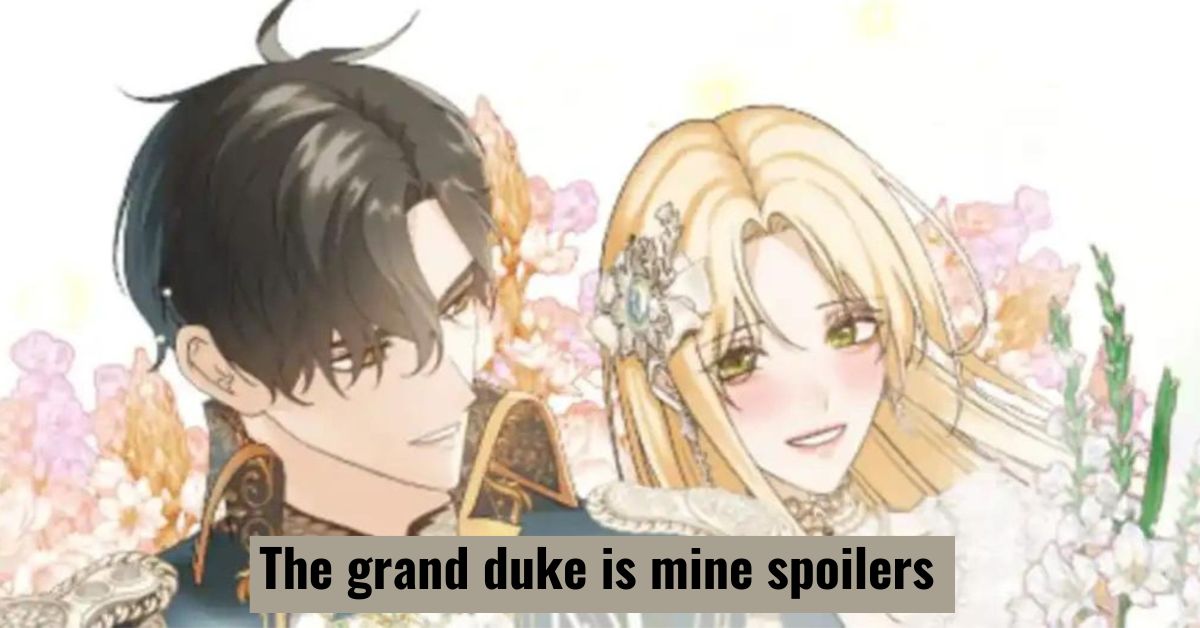 Everything About the Grand Duke Is Mine Spoilers - classprayer